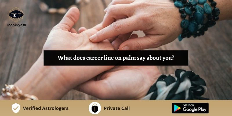 What Does Career Line On Palm Say About You? | Monkvyasa