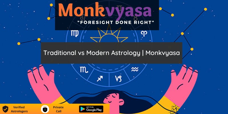 Traditional Vs. Modern Astrology | Monkvyasa